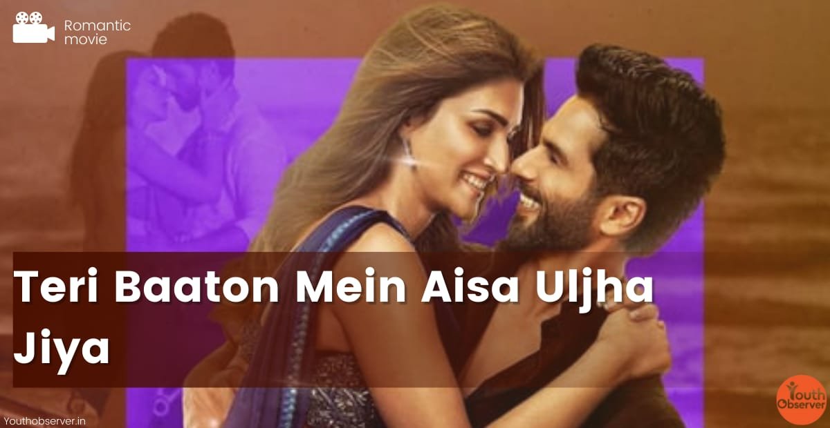 ‘Teri Baaton Mein Aisa Uljha Jiya’ Review - Youth Observer