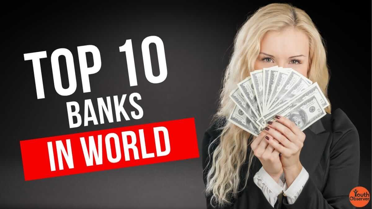 Have A Look At The Top 10 Banks In The World