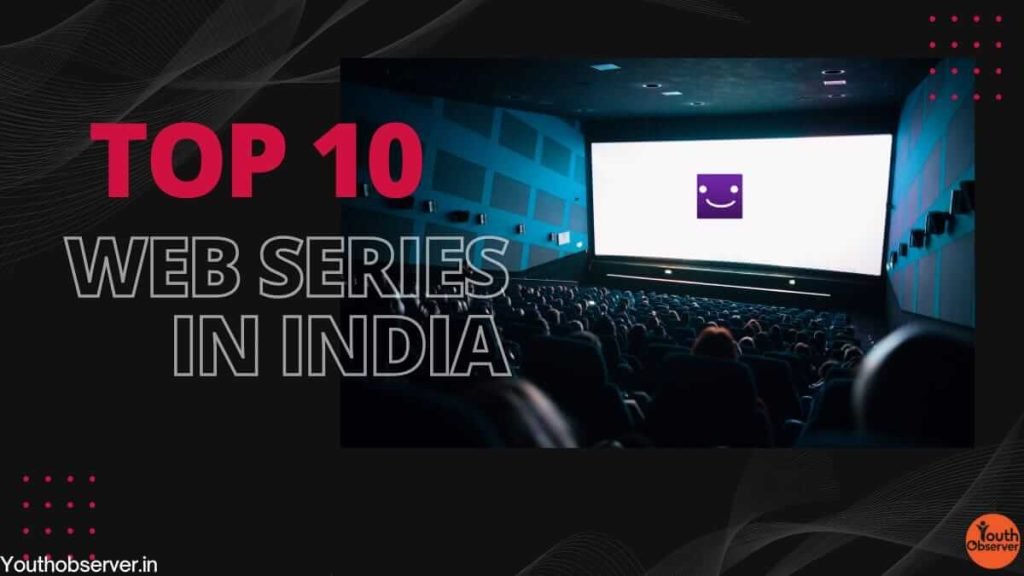Here Are Top 10 Web Series In India You Can Watch