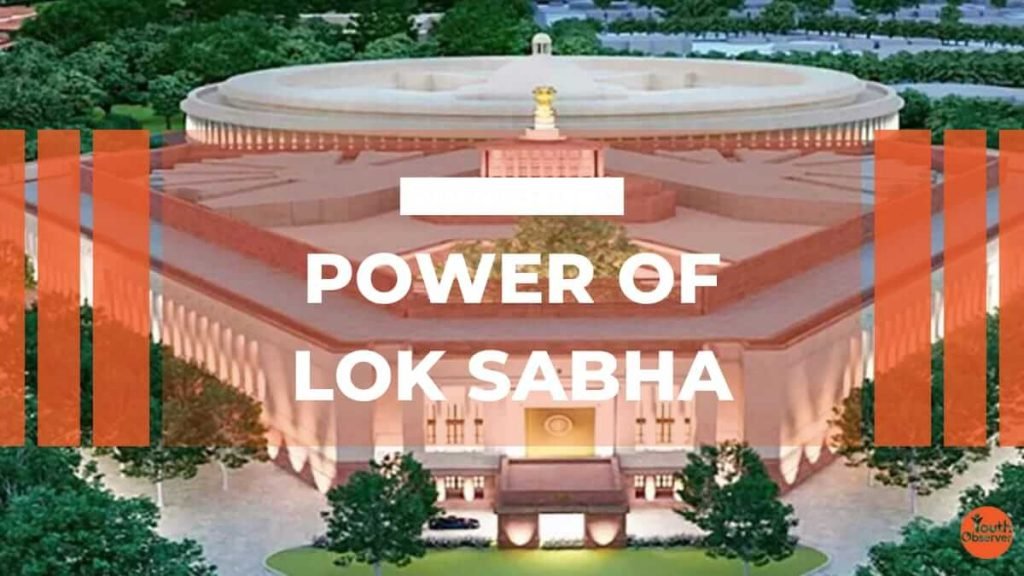 What Is The Powers Of Lok Sabha?