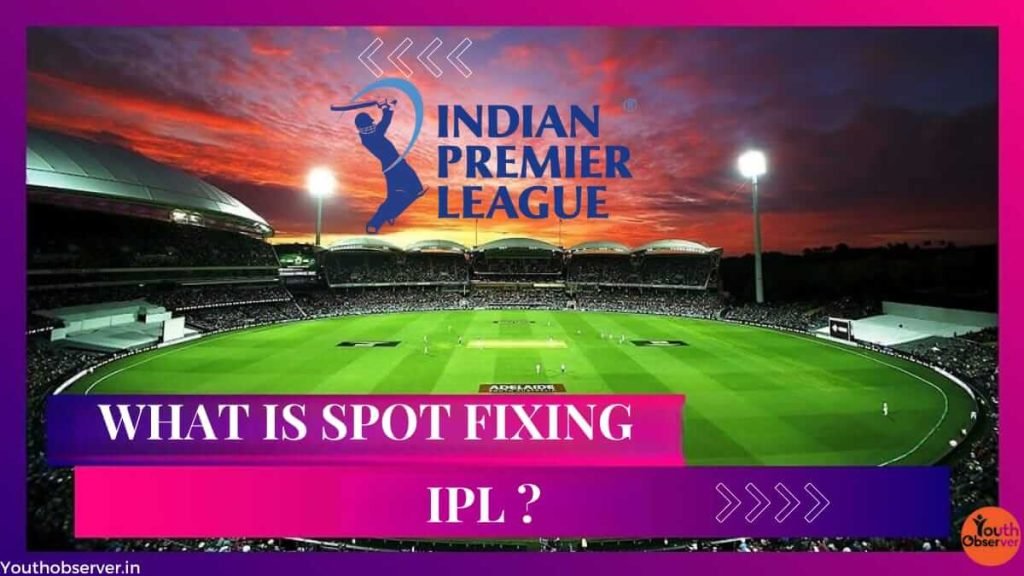 What Is Spot Fixing In IPL?