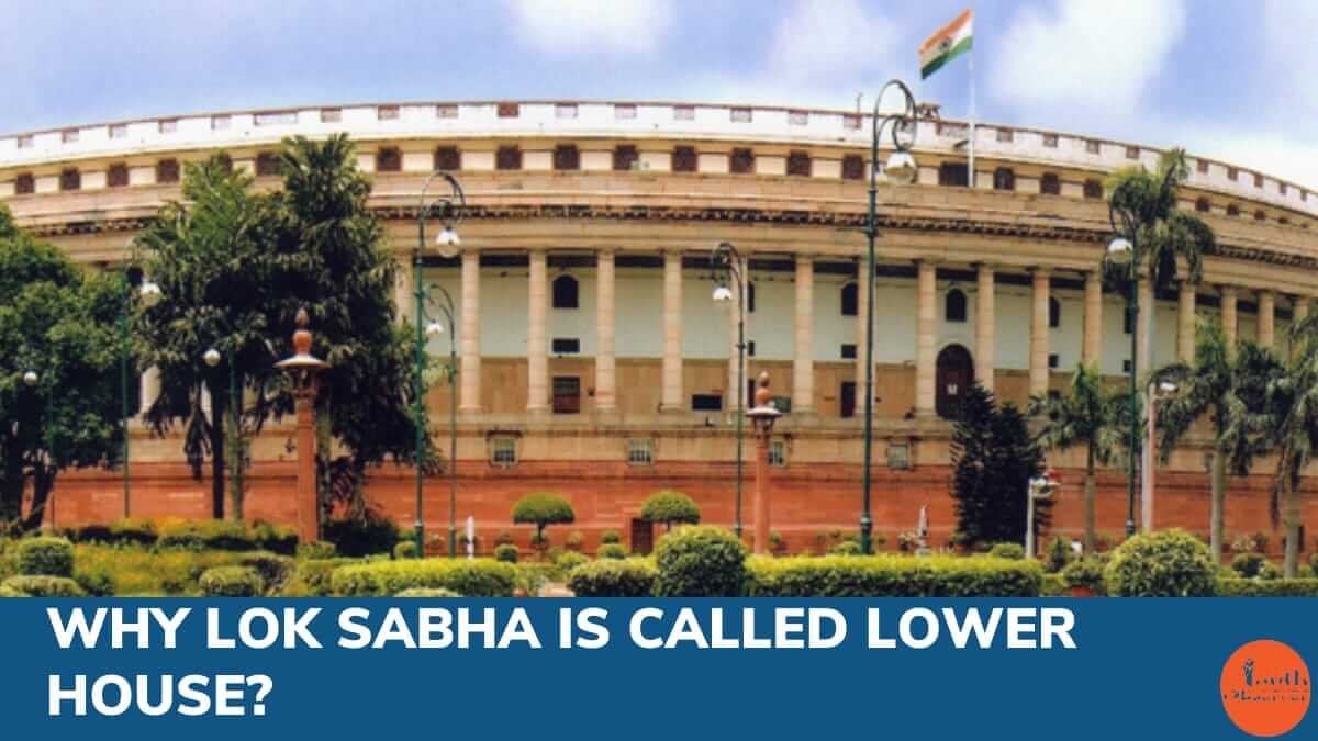 Why Lok Sabha Is Called Lower House?